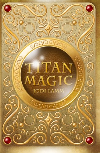 Titan Magic: Lamm, Jodi: 9781466443693: Amazon.com: Books