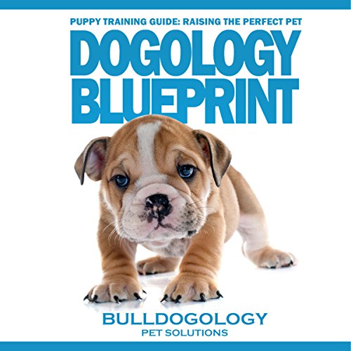 Dogology Blueprint: Puppy Training Guide: Raising the Perfect Pet ...