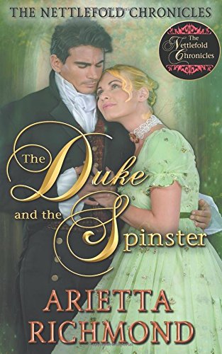 The Duke and the Spinster: Clean Regency Romance (The Nettlefold Chronicles): Richmond, Arietta ...