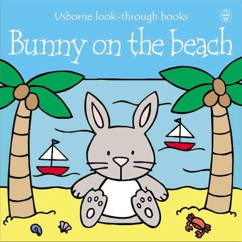 Bunny on the Beach (Look-through Board Books): Milbourne, Anna; Wells ...