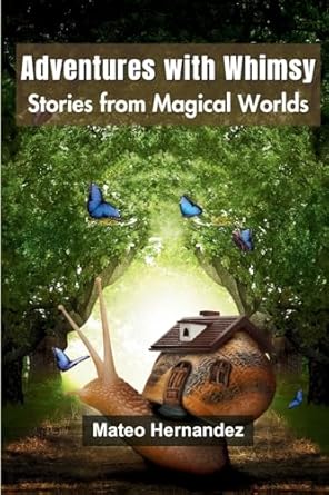 Adventures with Whimsy: Stories from Magical Worlds: Hernandez, Mateo ...