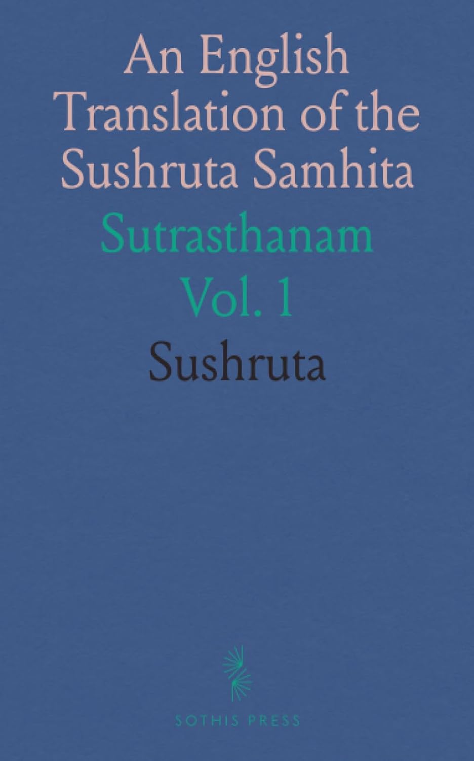 An English Translation of the Sushruta Samhita: Sutrasthanam: Sushruta ...