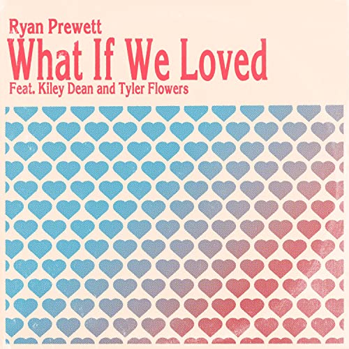 What If We Loved by Ryan Prewett feat. Kiley Dean & Tyler Flowers on ...