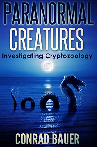 Paranormal Creatures: Investigating Cryptozoology eBook : Bauer, Conrad: Amazon.co.uk: Kindle Store