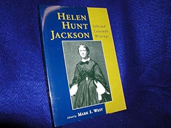 Helen Hunt Jackson: Selected Colorado Writings: Helen Hunt Jackson ...