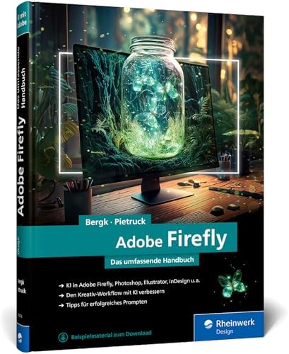 Adobe Firefly: Das umfassende Handbuch. Adobes KI verstehen und im ...