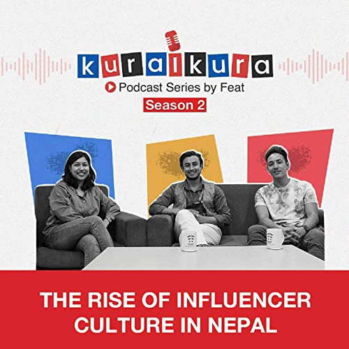 The Rise of Influencer Culture in Nepal || KuraiKura Season 2 || Ft ... The Rise of Influencer Culture in Nepal || KuraiKura Season 2 || Ft ...