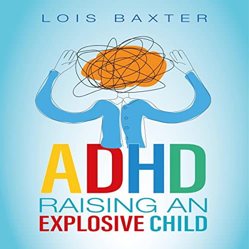 Amazon.com: ADHD Raising an Explosive Child: Step-by-Step Guide on ...