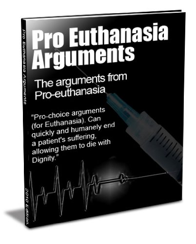 Pro Euthanasia Arguments - 2010 Edition (English Edition) eBook : S, Afiff M: Amazon.fr ...