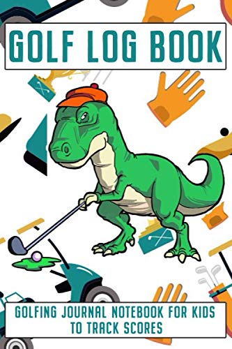 Golf Log Book Golfing Journal Notebook For Kids To Track Scores: Golf ...
