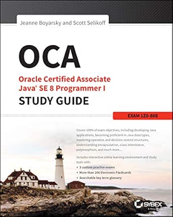 OCA: Oracle Certified Associate Java SE 8 Programmer I Study Guide ...