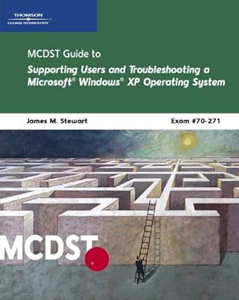 MCDST 70-271: Supporting Users and Troubleshooting a Microsoft Windows XP Operating System ...