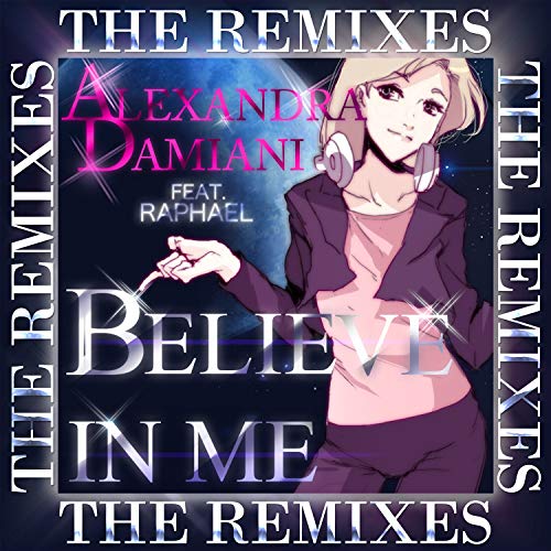 Play Believe In Me The Remixes by Alexandra Damiani feat. Raphael on ...