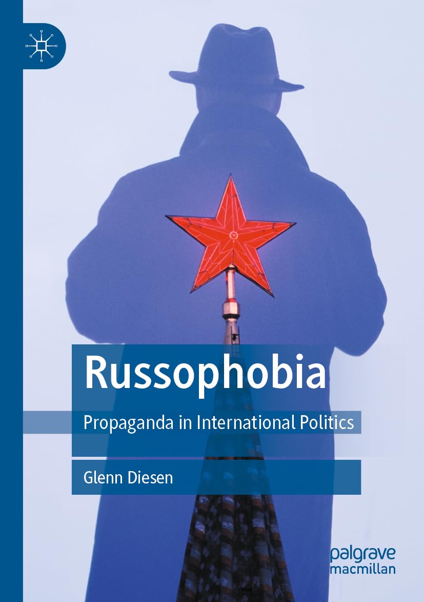 Russophobia: Propaganda in International Politics: Diesen, Glenn: 9789811914706: Amazon.com: Books
