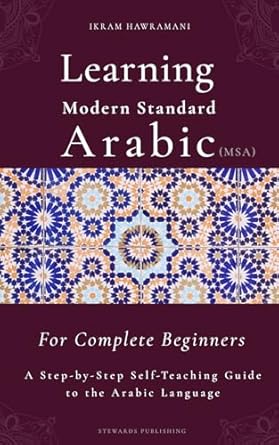 Learning Modern Standard Arabic (MSA) for Complete Beginners: A Step-by ...
