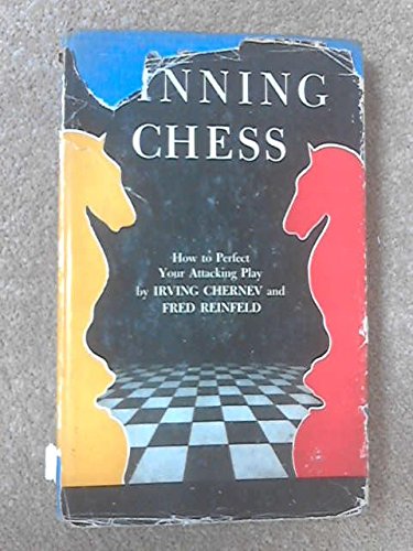 Winning Chess : How to Perfect Your Attacking Play: Chernev, Irving and ...