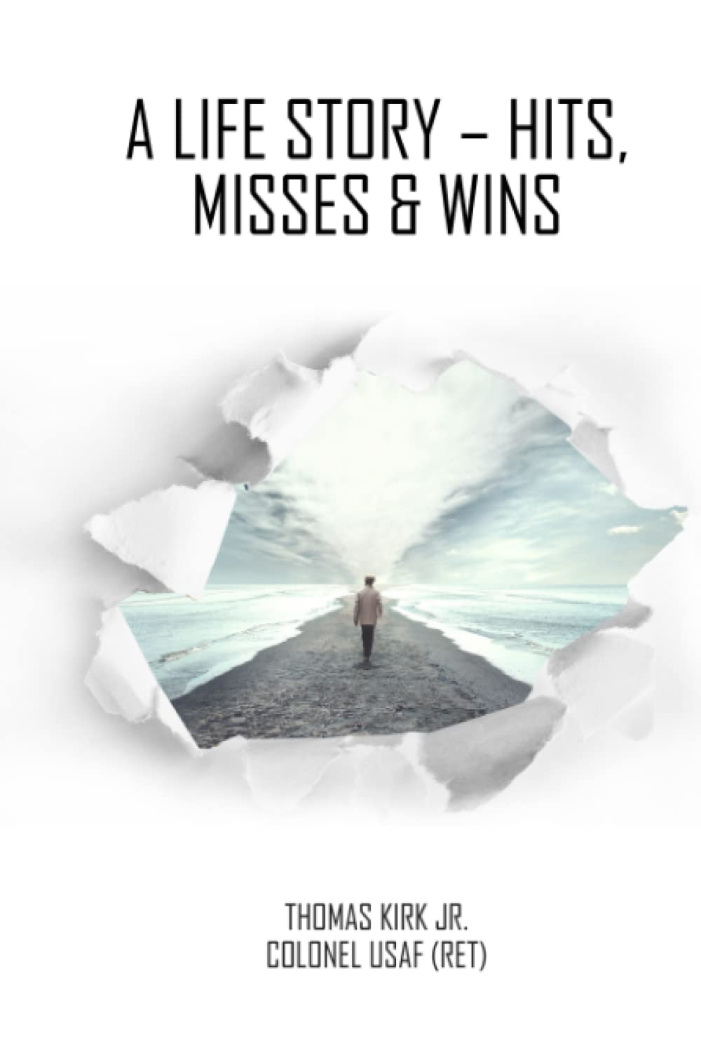 Hits, MIsses and Wins - A Fighter Pilot's Life Story: Kirk Jr, Col ...