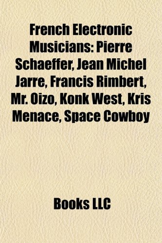 Buy French Electronic Musicians: Pierre Schaeffer, Jean Michel Jarre ...