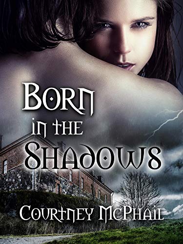Born in the Shadows (In the Shadows Series Book 1) - Kindle edition by McPhail, Courtney ...