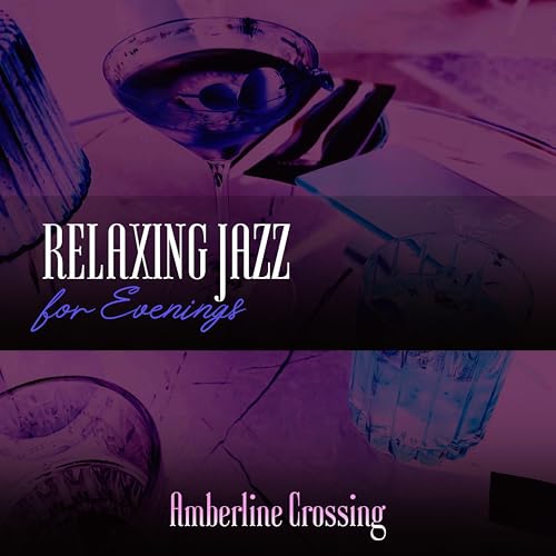 Play Relaxing Jazz for Evenings by Amberline Crossing on Amazon Music