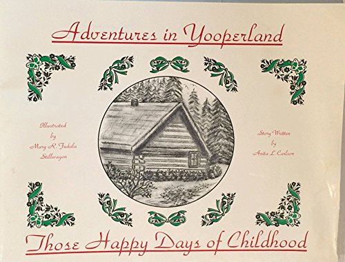 Adventures in Yooperland: Those Happy Days of Childhood: Mineau, Anita ...