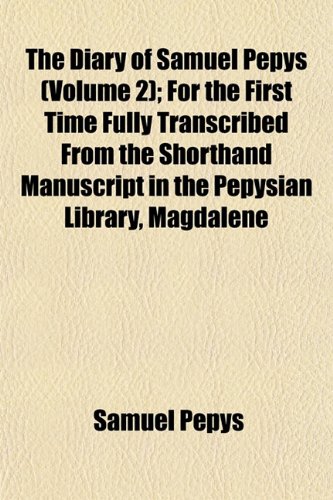 The Diary of Samuel Pepys (Volume 2); For the First Time Fully ...