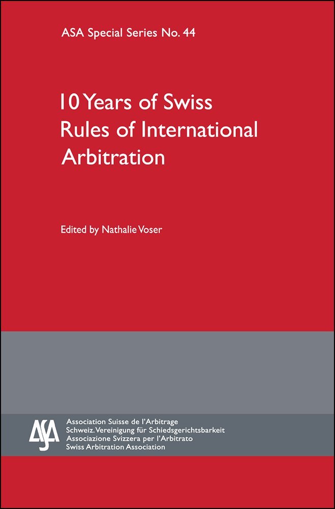 Ten Years of Swiss Rules of International Arbitration - ASA Special ...
