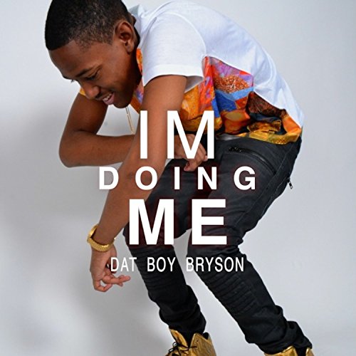 Play I'm Doing Me by Dat Boy Bryson on Amazon Music