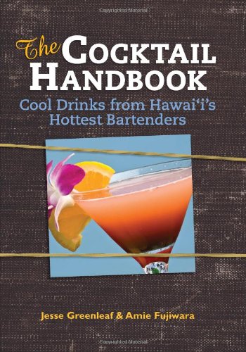 The Cocktail Handbook: Cool Drinks from Hawaii's Hottest Bartenders ...
