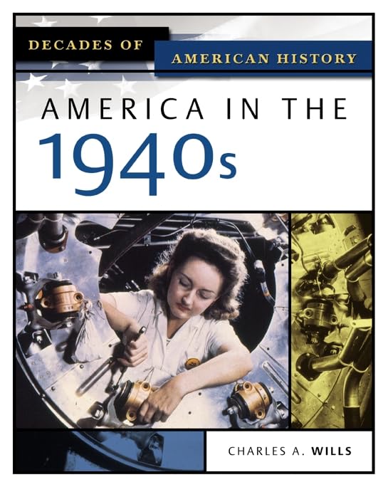 America In The 1940s (DECADES OF AMERICAN HISTORY): Wills, Charles A ...