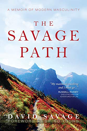 The Savage Path: A Memoir of Modern Masculinity eBook : Savage, David ...