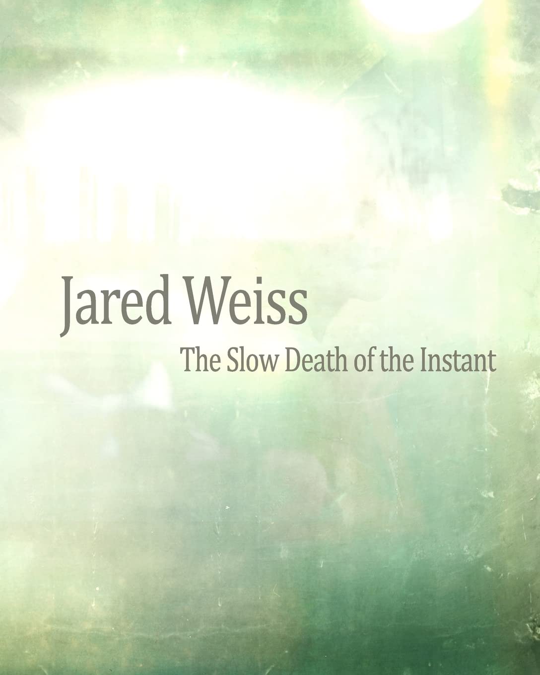 Jared Weiss: The Slow Death of the Instant: Weiss, Jared: 9781456504724 ...