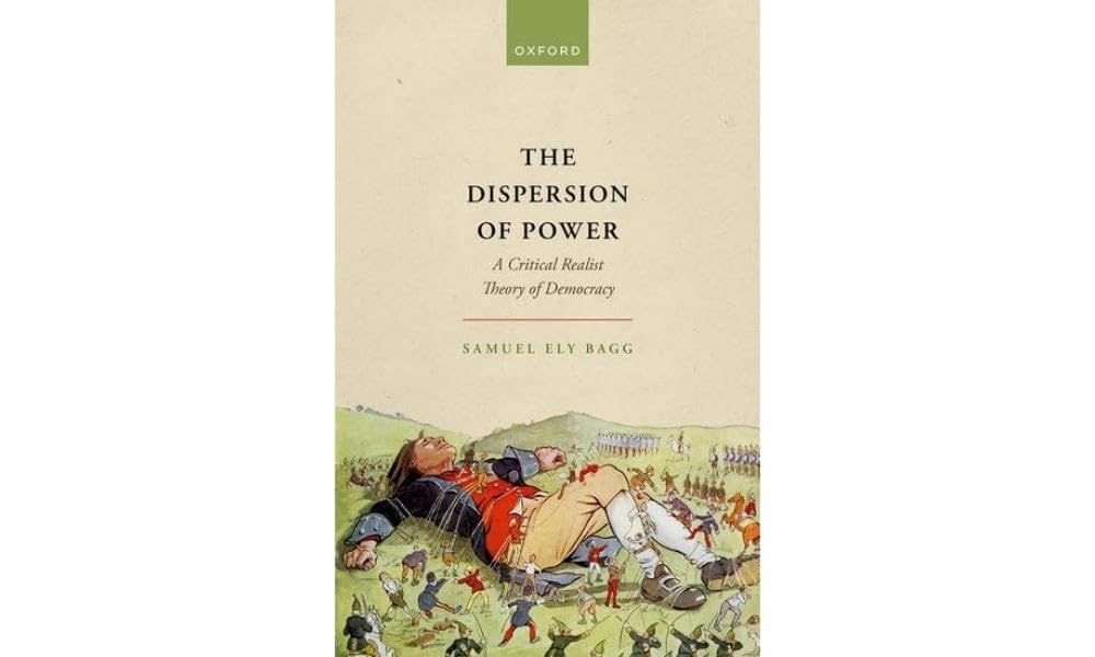 The Dispersion of Power: A Critical Realist Theory of Democracy: Bagg, Samuel Ely: 9780192848826 ...