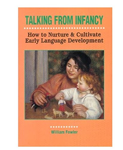Talking from Infancy: How to Nurture and Cultivate Early Language ...