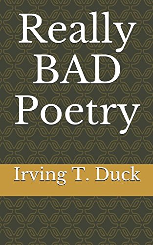 Amazon.com: Really BAD Poetry: 9781520610610: Duck, Irving T.: Books