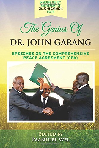 The Genius of Dr. John Garang: Speeches on the Comprehensive Peace ...