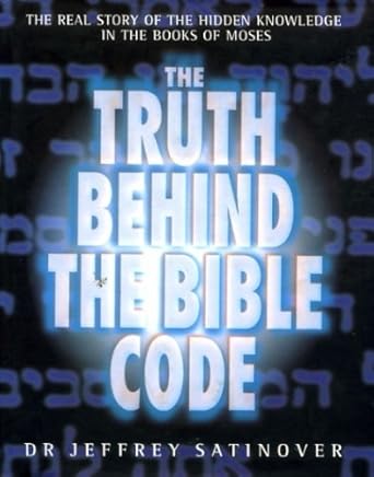The Truth Behind The Bible Code: Satinover, Dr. Jeffrey: Amazon.com: Books