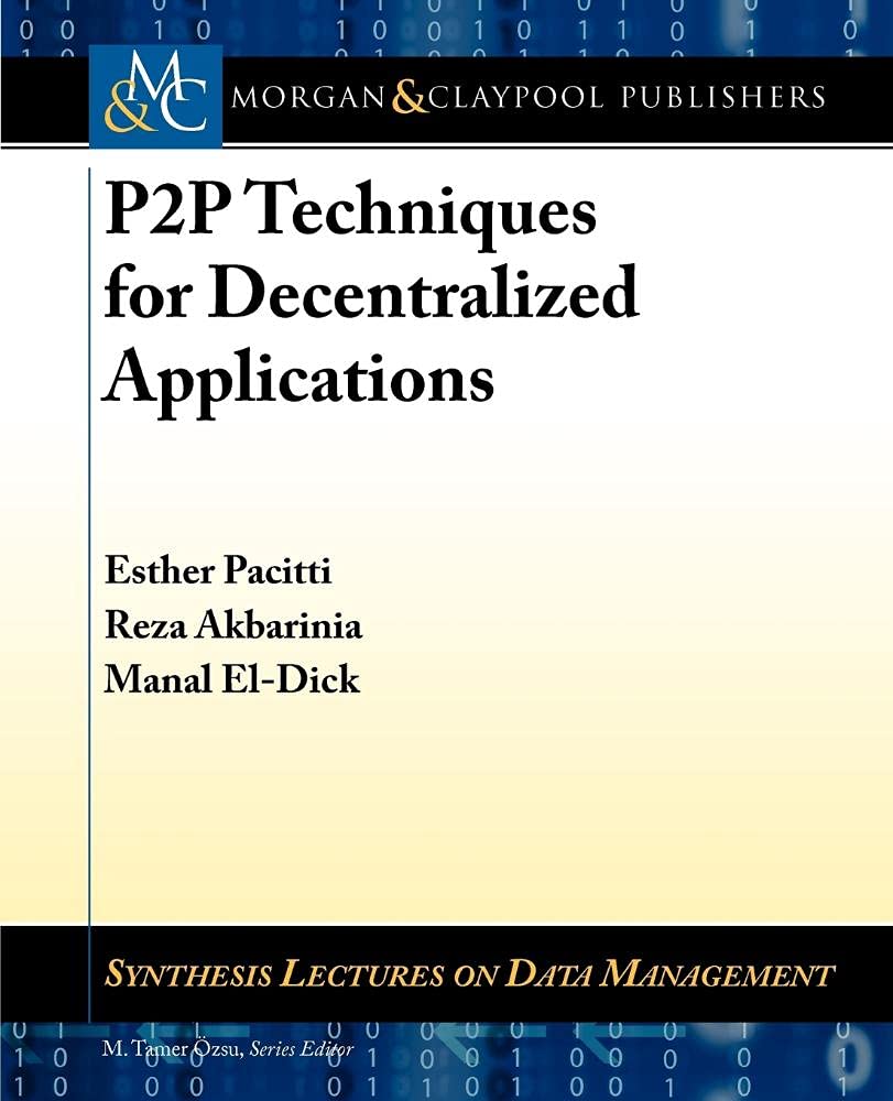 P2P Techniques for Decentralized Applications (Synthesis Lectures on Data Management ...