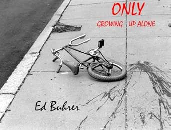 Amazon.com: ONLY: Growing UP Alone eBook : Buhrer, Ed: Kindle Store