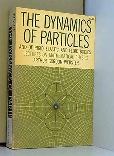 The Dynamics of Particles and of Rigid, Elastic, and Fluid Bodies ...