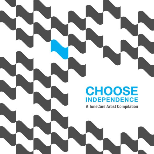 Play Choose Independence: A TuneCore Artist Compilation, Vol. 2 by ...