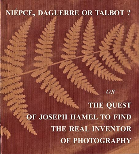 Niepce, Daguerre or Talbot? Or the Quest of Joseph Hamel to Find the ...