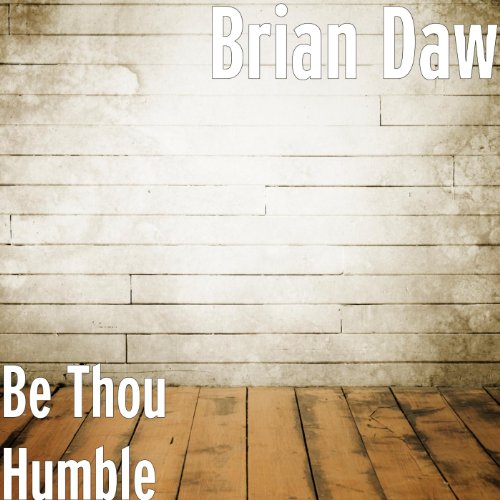 Play Be Thou Humble by Brian Daw on Amazon Music