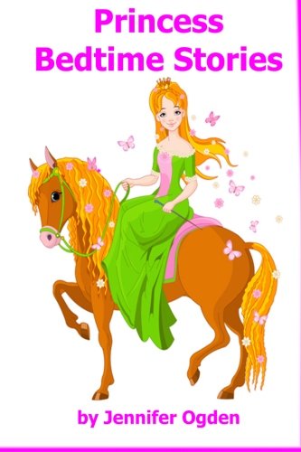 Princess Bedtime Stories: 9 Princess Stories for Kids: Ogden, Jennifer ...