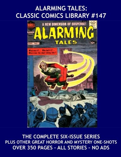 Alarming Tales: Classic Comics Library #147: All Six Issues Plus Other ...