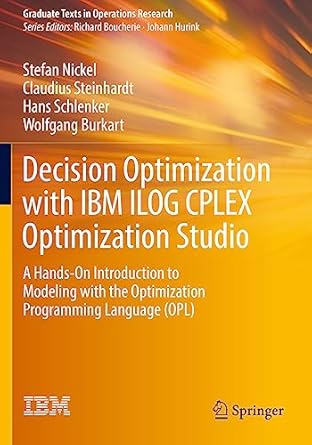 Decision Optimization with IBM Ilog Cplex Optimization Studio: A Hands-On Introduction to ...