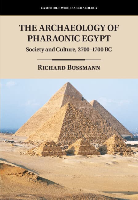 The Archaeology of Pharaonic Egypt: Society and Culture, 2700–1700 BC ...