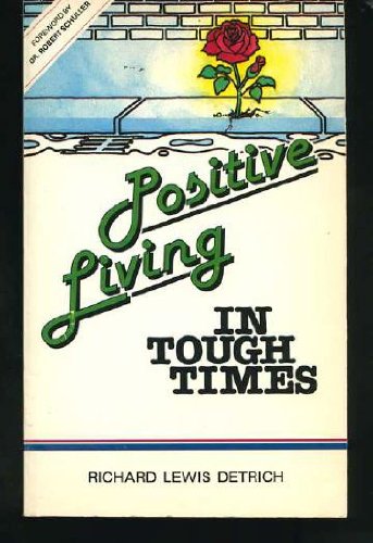 Positive Living (In Tough Times): Richard Lewis Detrich: 9780889650466 ...