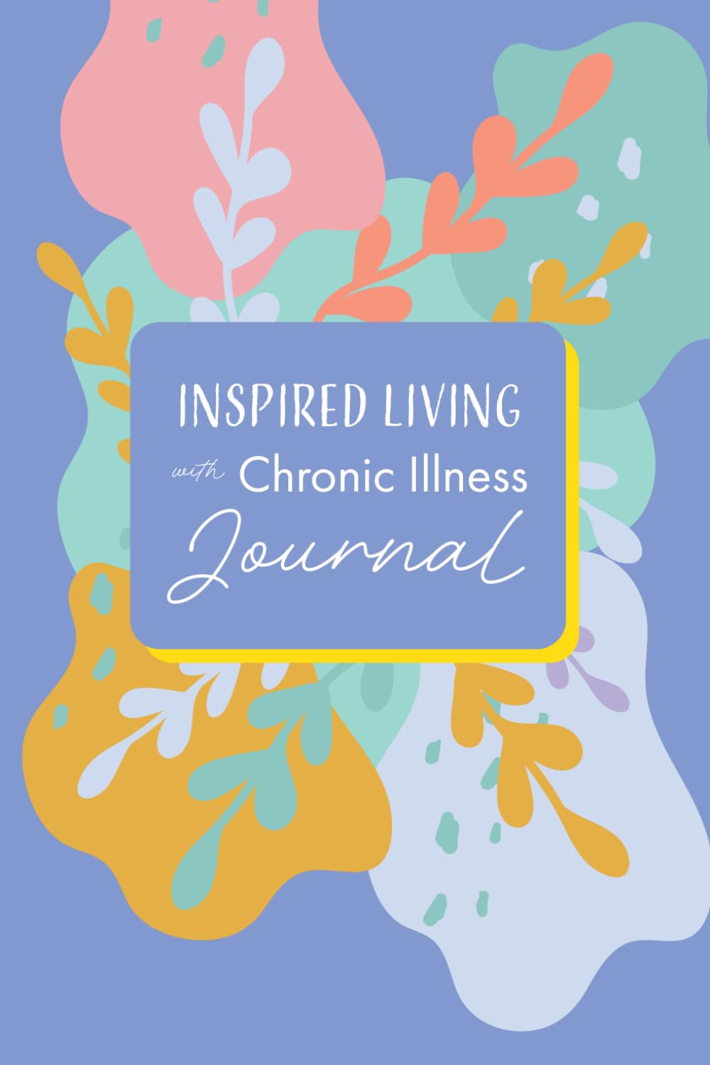 Inspired Living With Chronic Illness: Journal, Planner & Workbook ...
