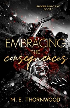 Amazon.com: Embracing the Consequences: Ravager Knights MC Book 3: A ...